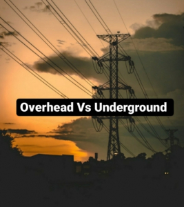 Underground vs Overhead Power Lines | Which will be convenient to use?