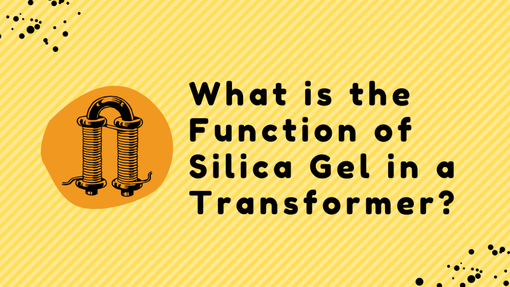 What is the Function of Silica Gel in a Transformer? | Voltage Lab
